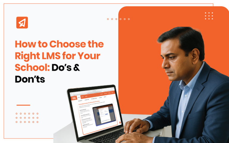 How to Choose the Right LMS for Your School: Do’s & Don’ts